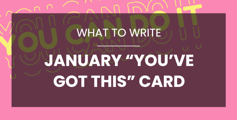 What to Write in a January You Have Got This Encouragement Card ...