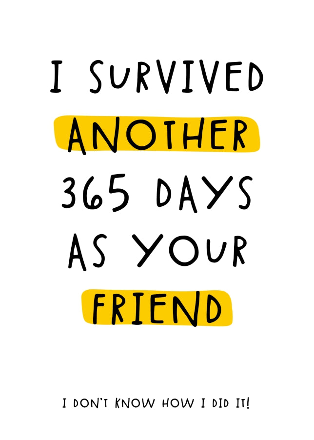 Survived Another 365 Days as Your Friend - Sarcastic Birthday Card for ...